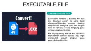 MEMBUAT EXECUTABLE FILE (EXE) WINDOWS PADA PYTHON.pptx