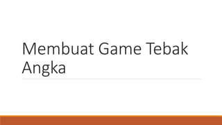 Membuat Game Tebak Angka menggunakan Construct 2 | PPTX