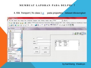 Membuat laporan di delphi 7 | PPT