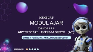MEMBUAT MODUL AJAR BERBASIS ARTIFICIAL INTELLEGENCE (AI) | PPTX