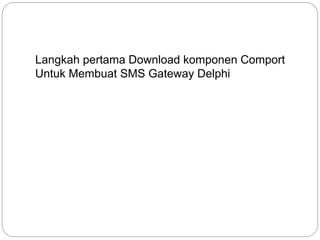 Membuat sms gateway dengan delphi 7(indra) | PPTX
