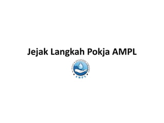 Jejak dan Langkah Pokja Air Minum dan Penyehatan Lingkungan (Pokja AMPL ...