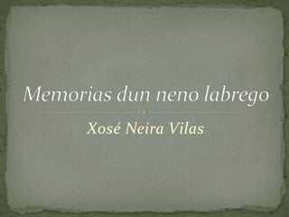 Memorias dun neno labrego - Xosé Neira Vilas | PPTX