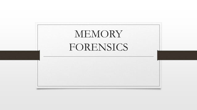 Memory forensics.pptx | Operating Systems | Computer Software and Applications