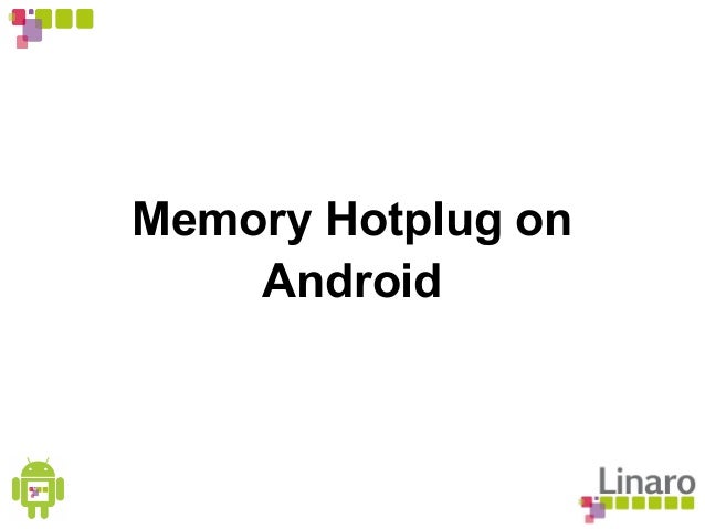 Lca13 Memory Hotplug On Android