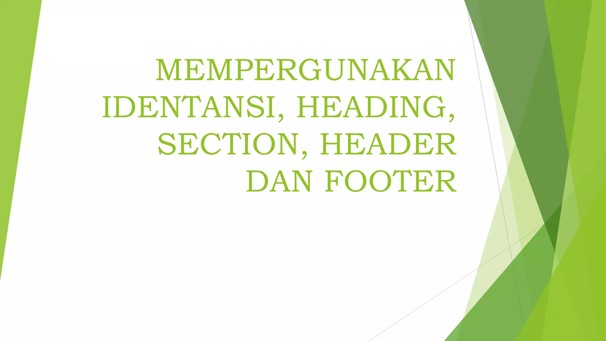 MEMPERGUNAKAN IDENTANSI, HEADING, SECTION, HEADER.pptx