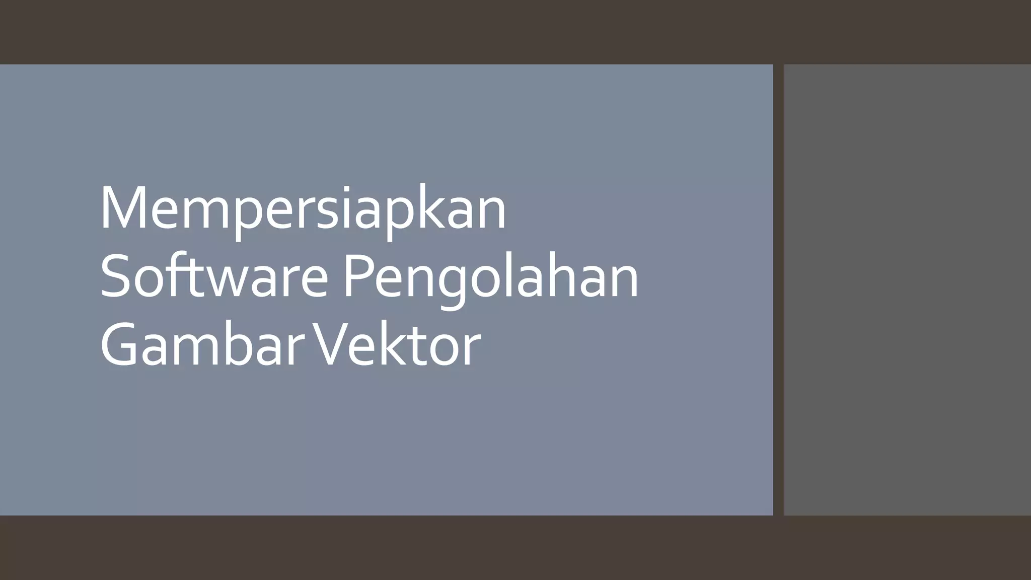 Mempersiapkan software pengolahan gambar vektor-michael rio | PPTX