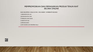 MEMPROMOSIKAN DAN MEMASARKAN PRODUK TENUN IKAT SECARA ONLINE.pptx