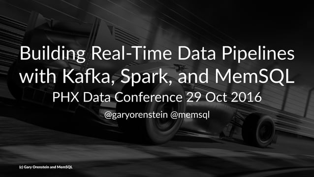 Building Real-Time Data Pipelines with Kafka, Spark, and MemSQL | PPT
