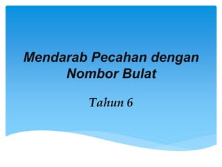 Mendarab pecahan dengan nombor bulat | PPT