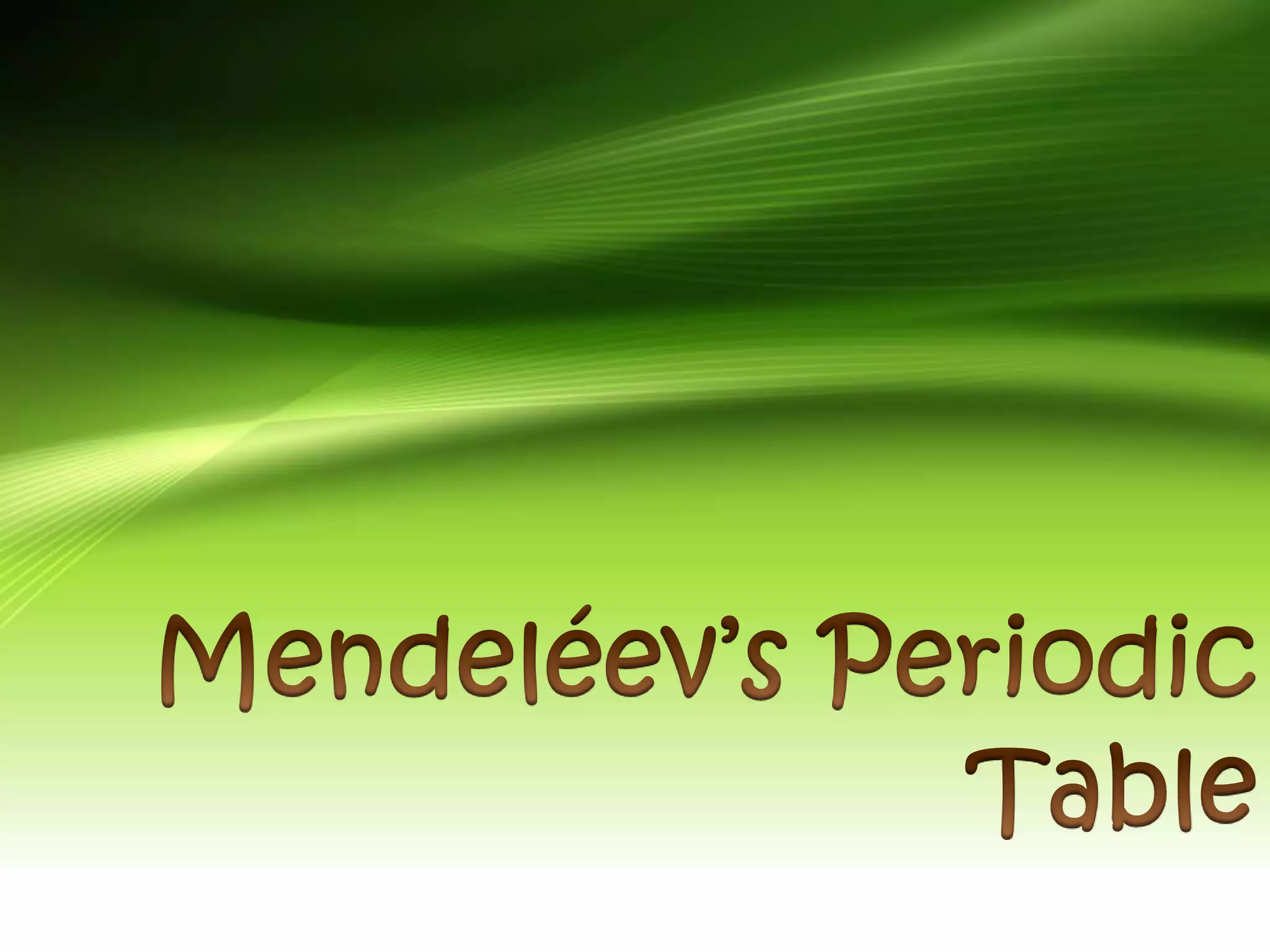 Mendeléev’s periodic table- The first step to organized chemistry | PPTX