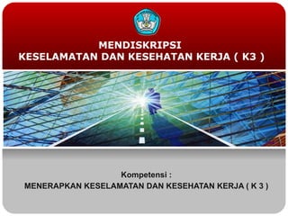 Mendeskripsikan Kesehatan Dan Keselamatan Kerja ( K3 ).pptx