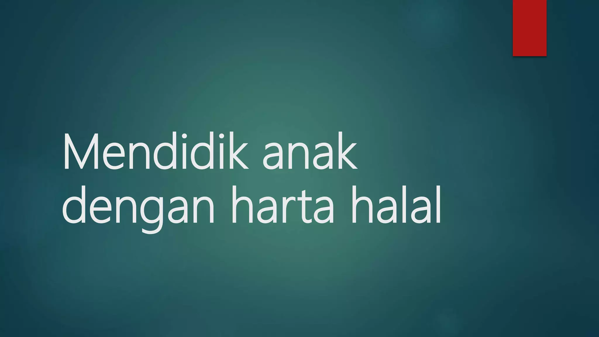 Mendidik anak dengan harta halal 08123305574 | PPT