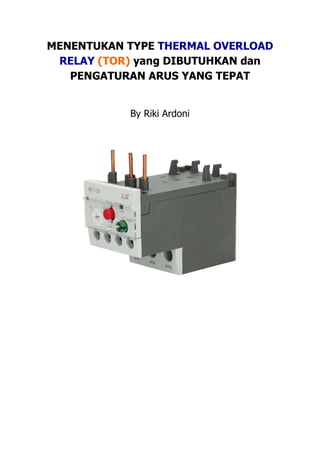 MENENTUKAN TYPE THERMAL OVERLOAD RELAY (TOR) yang DIBUTUHKAN dan ...