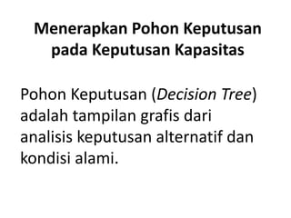 Menerapkan pohon keputusan pada keputusan kapasitas | PPTX