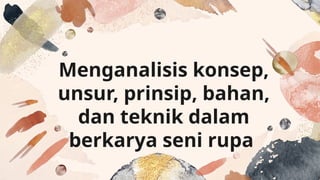 Menganalisis konsep, unsur, prinsip, bentuk, dan teknik karya seni rupa ...