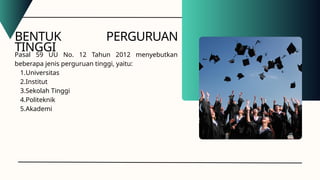 Mengenal Bentuk dan Jenis Perguruan Tinggi.pptx