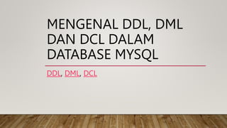 Mengenal DDL, DML dan DCL dalam DATABASE.pptx