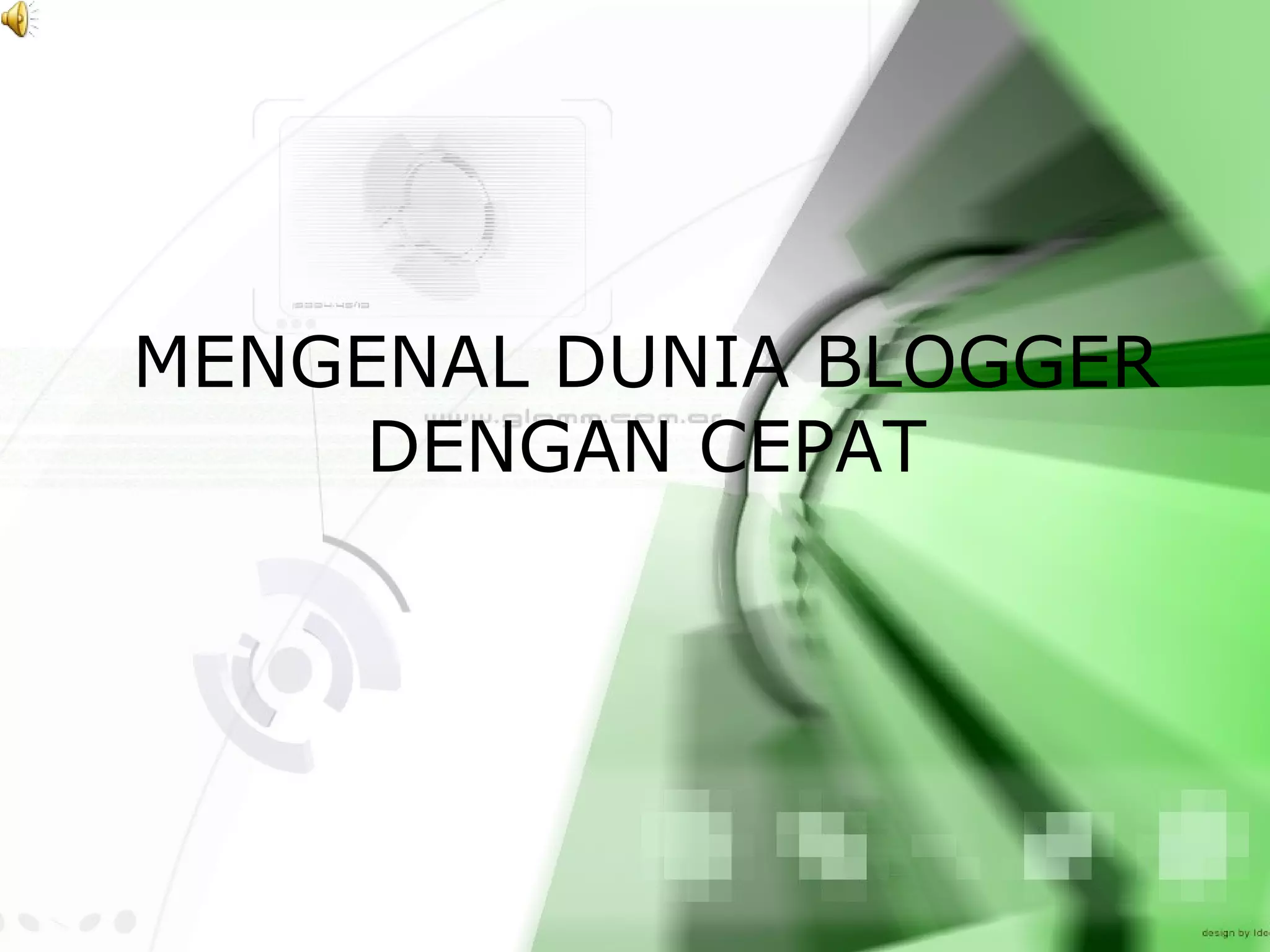 Mengenal dunia blogger dengan cepat | PPT