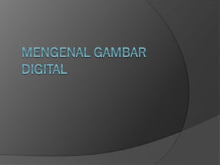 Mengenal gambar digital | PPTX