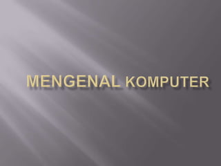 Mengenal komputer | PPTX