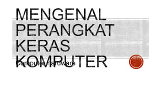 Mengenal komputer.pptx