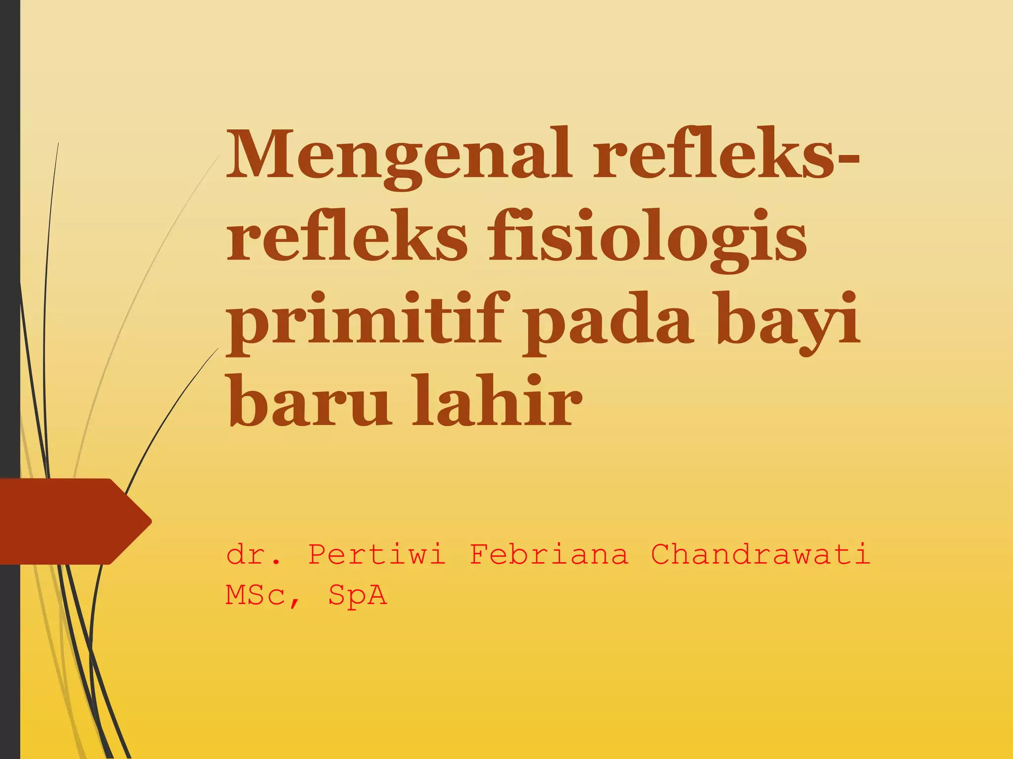 Mengenal refleks-refleks fisiologis primitif pada bayi baru 2019 (1).pptx