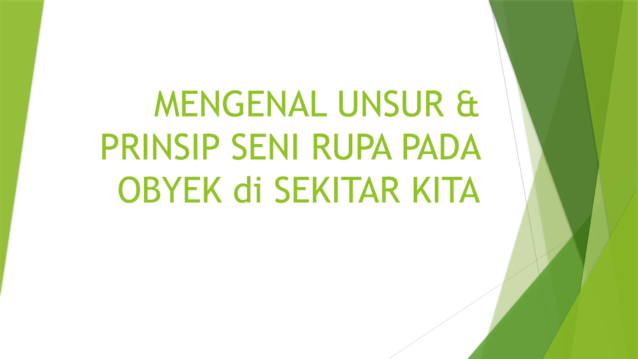 MENGENAL UNSUR & PRINSIP SENI RUPA PADA OBYEK (Bk.Praktis) (1).pptx