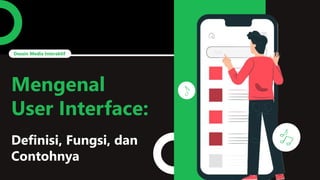MATERI DESAIN MEDIA INTERAKTIF - MENGENAL USER INTERFACE | PPTX