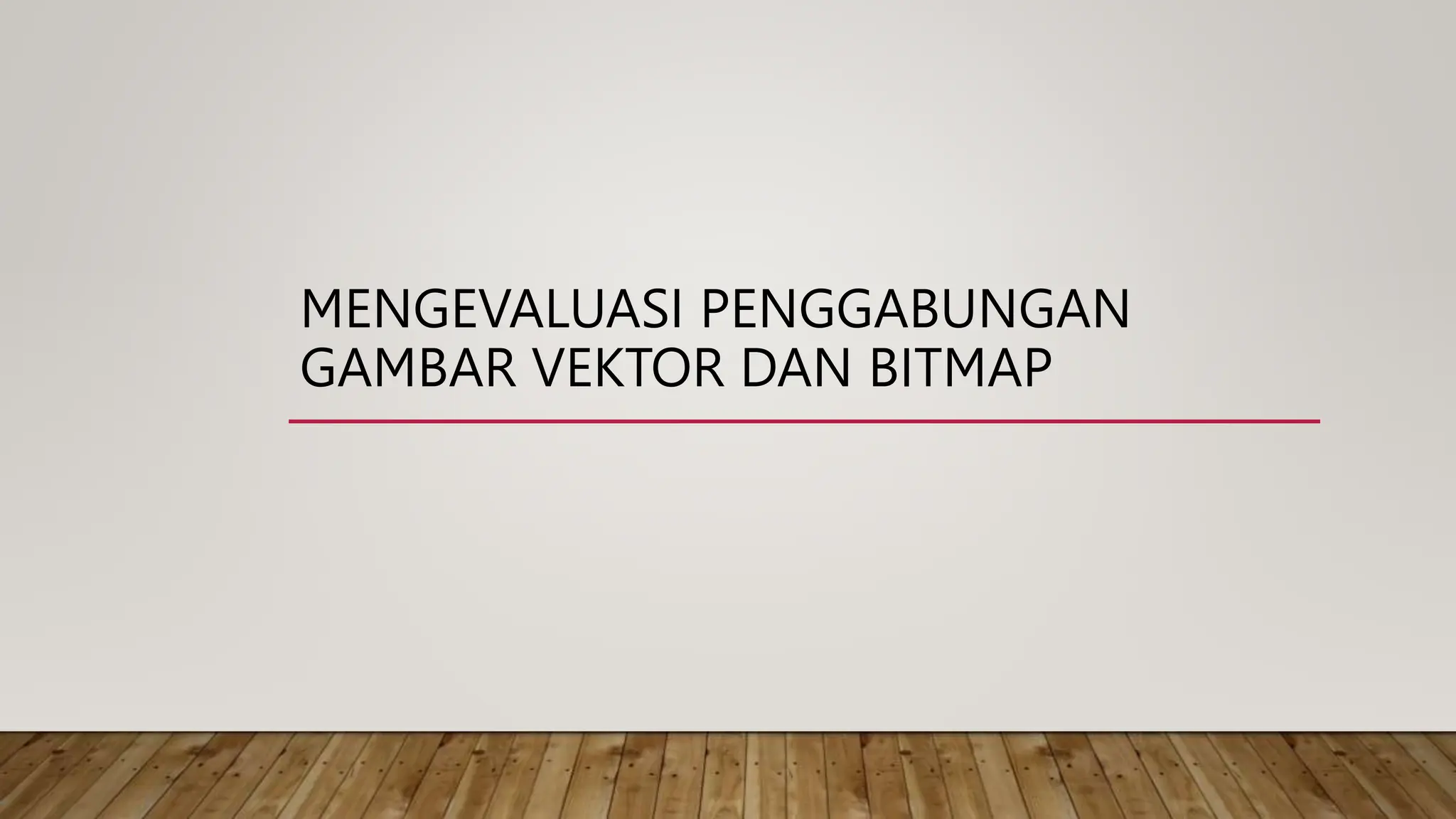 Mengevaluasi penggabungan gambar vektor dan bitmap.pptx