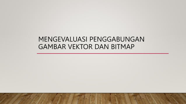 Mengevaluasi penggabungan gambar vektor dan bitmap.pptx
