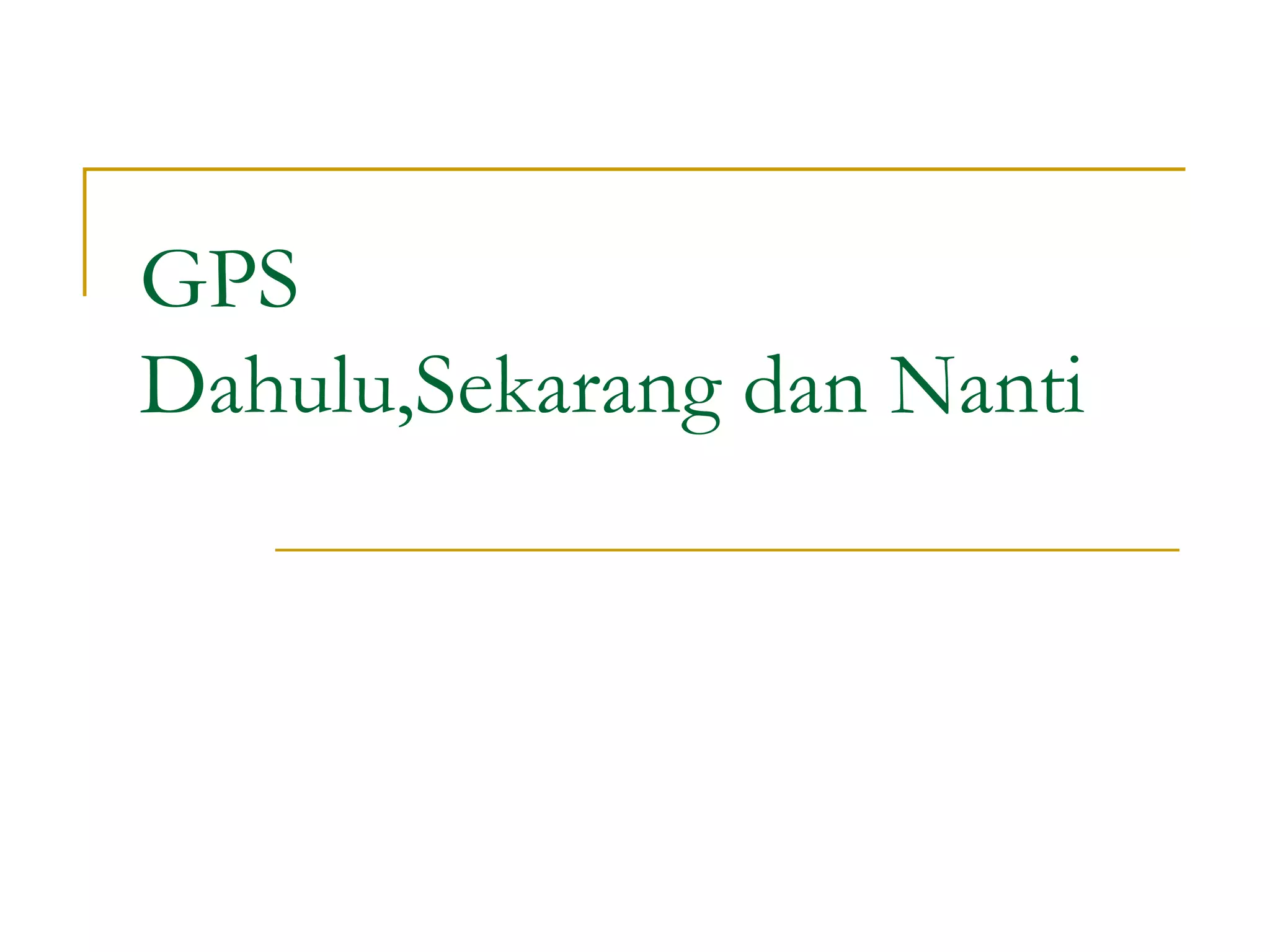 Apa dan Bagaimana GPS | PPT