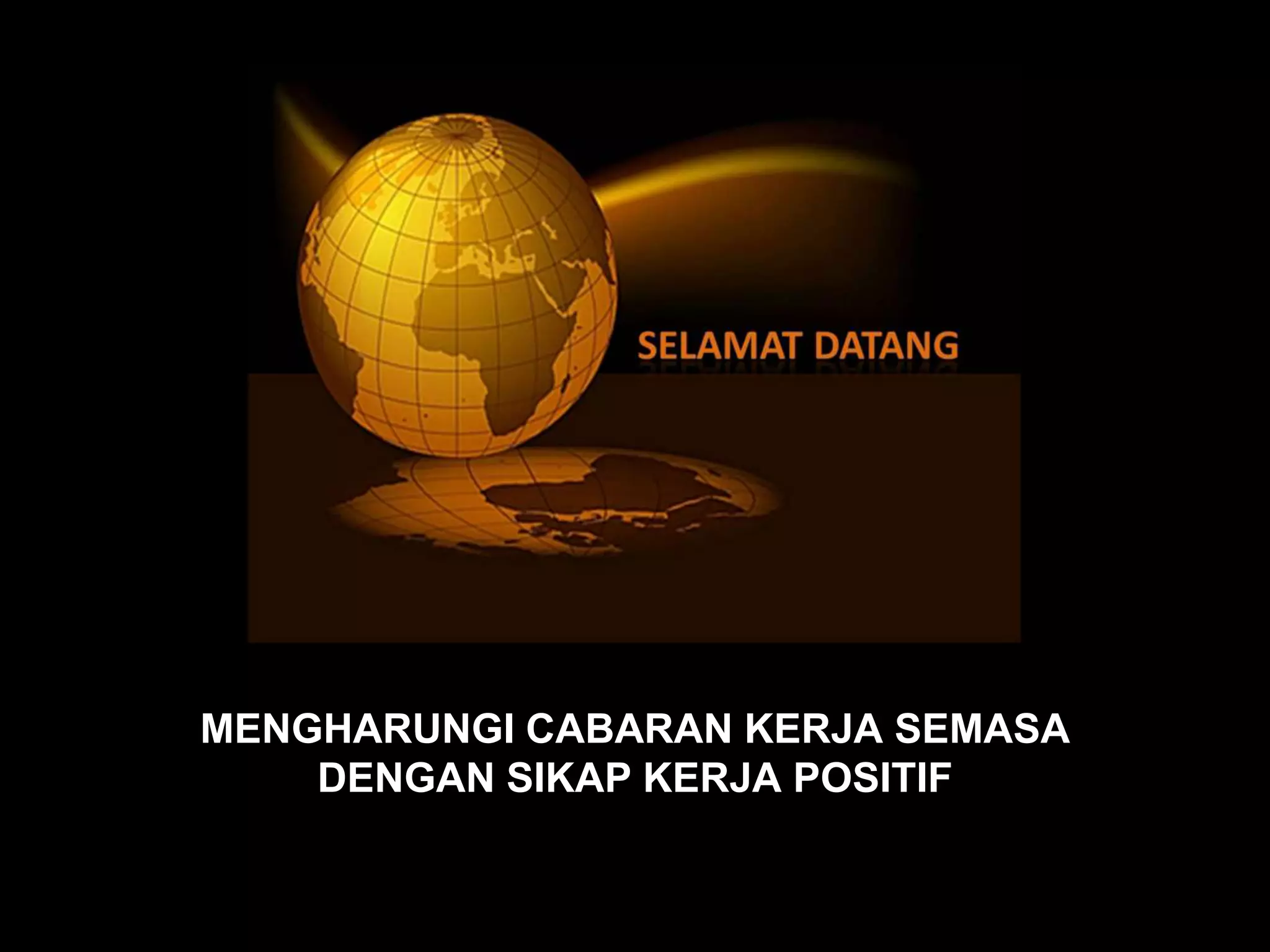 Mengharungi Cabaran Kerja Semasa Dengan Sikap Kerja Positif | PPT