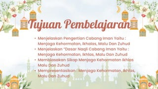 MENGUATKAN IMAN DENGAN MENJAGA “KEHORMATAN”, IKHLAS, “MALU”, DAN ZUHUD.pptx