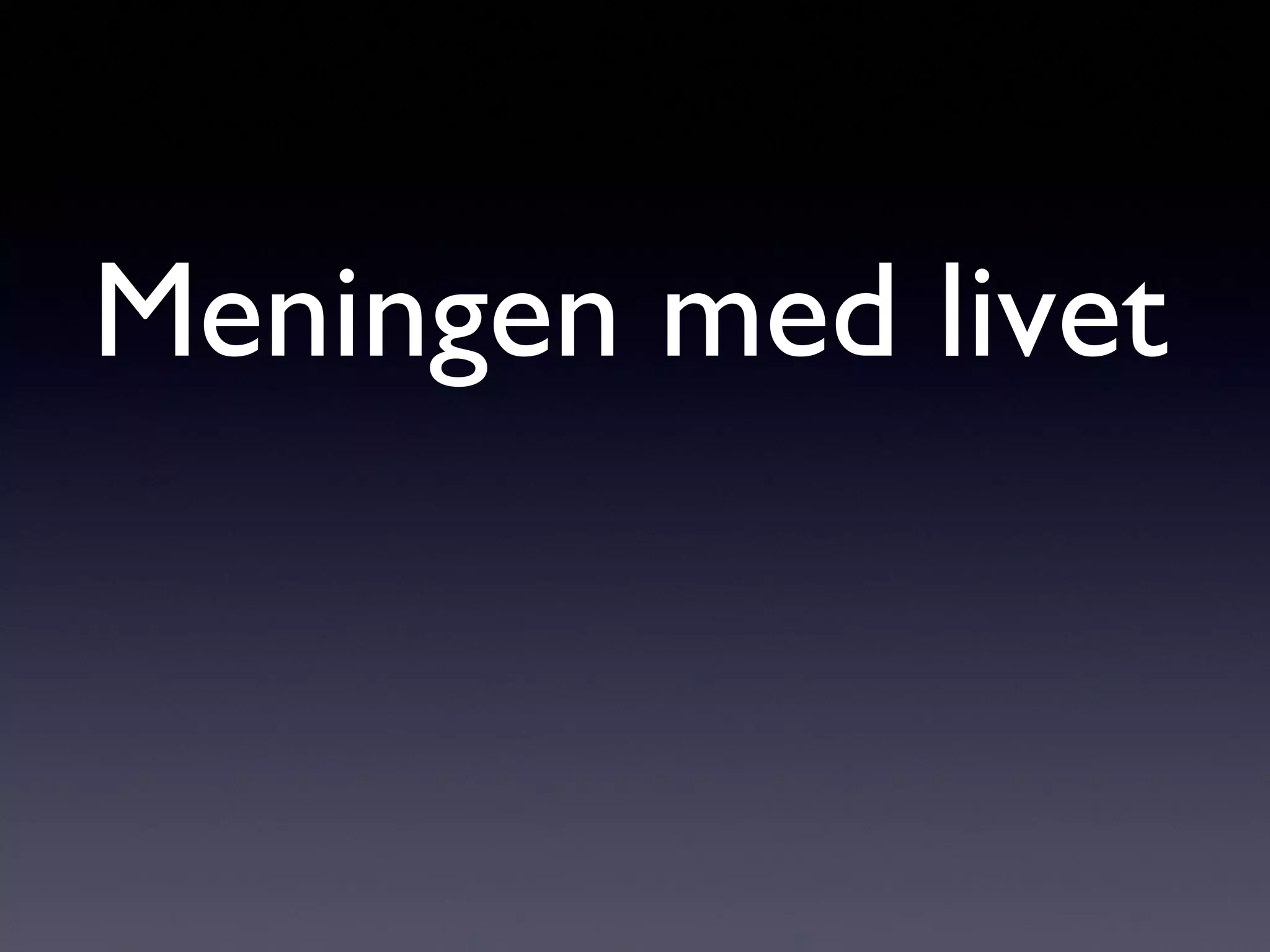 Meningen med livet keynote varför ? | PPT