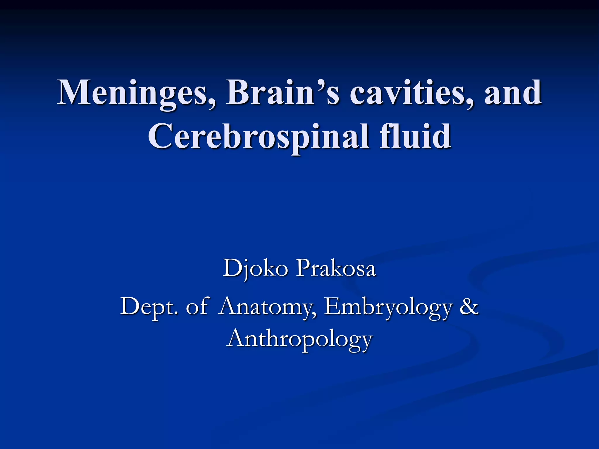 Meninges, Brain’s cavities, and Cerebrospinal fluid_dr. Djoko P. oK.ppt