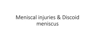 Meniscal injuries & Discoid meniscus (2024).pptx