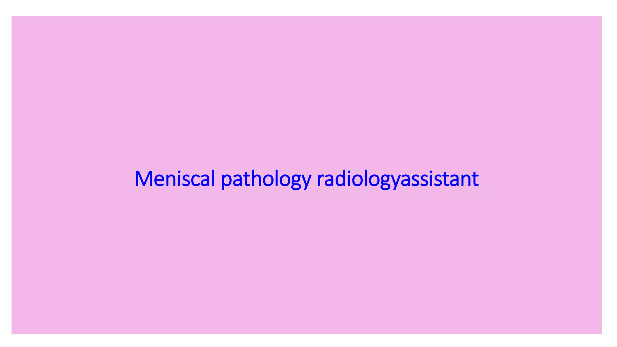 Meniscal pathology radiologyassistant.pptx