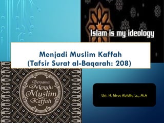 MENJADI MUSLIM KAFFAH (Seutuhnya & Semaksimal Mungkin).pptx