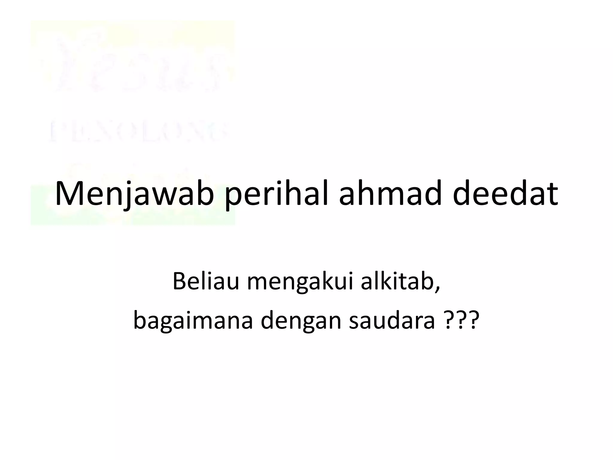 Menjawab perihal ahmad deedat mengakuiyesus | PPT