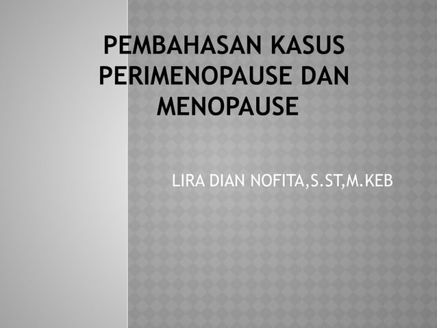 MENOPAUSE DAN PERIMENOPAUSE dalam kebidanan.pptx