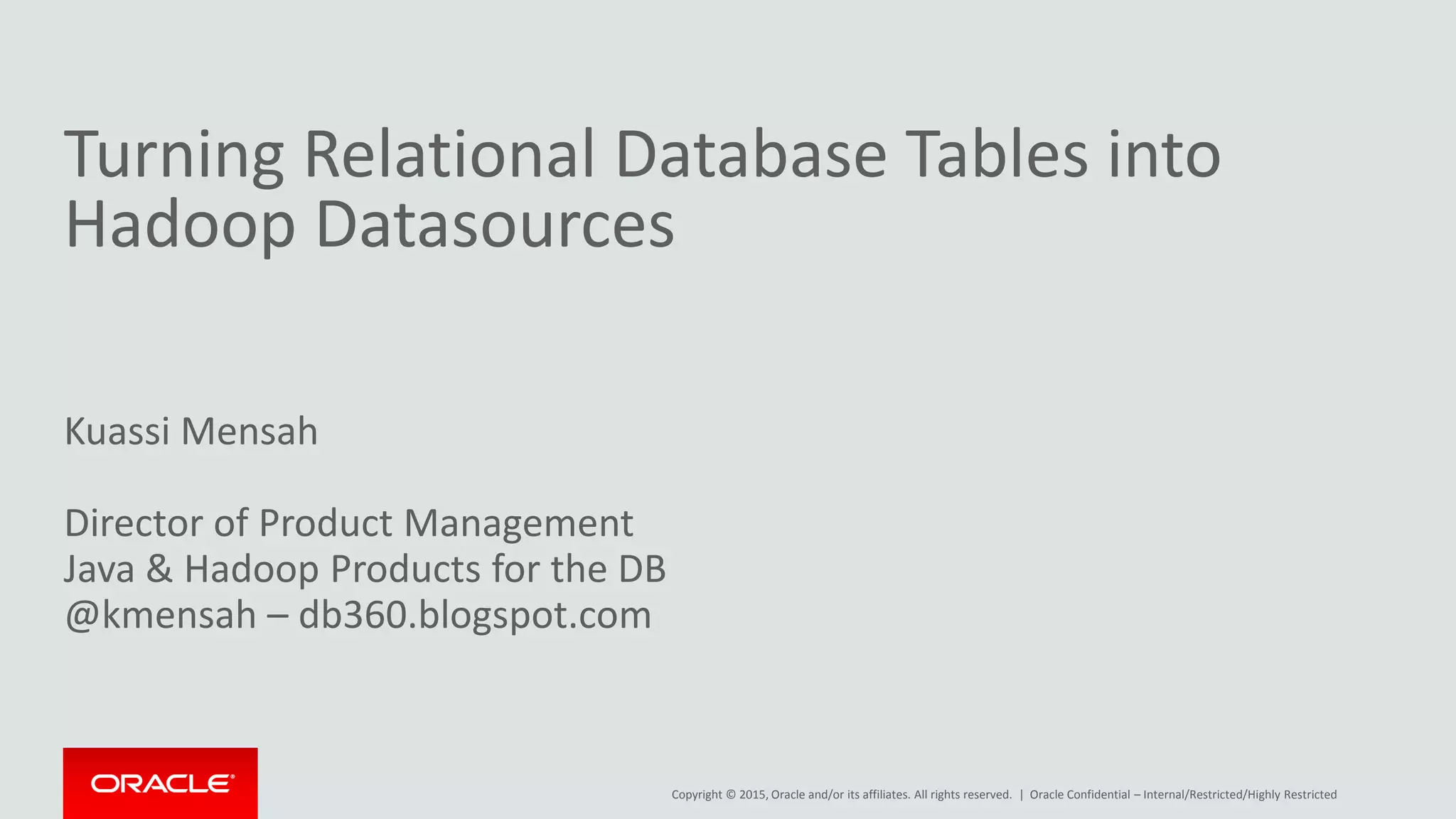 Turning Relational Database Tables Into Hadoop Datasources By Kuassi