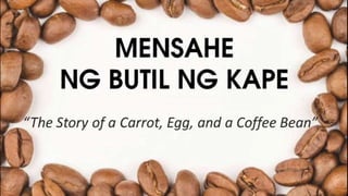Mensahe ng Butil ng Kape; Pagsasalaysay - Filipino 10.pptx