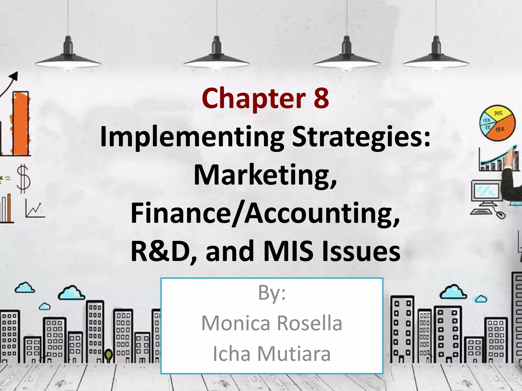 chapter 8 " Implementing strategies: Marketing, Finance/Accounting, R&D, and MIS Issues | PPTX