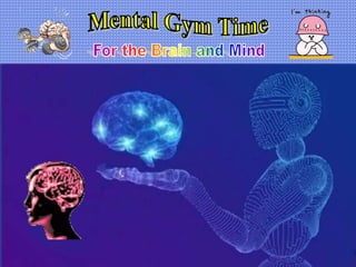 Mental Gym Time for the Brain and Mind.ppt