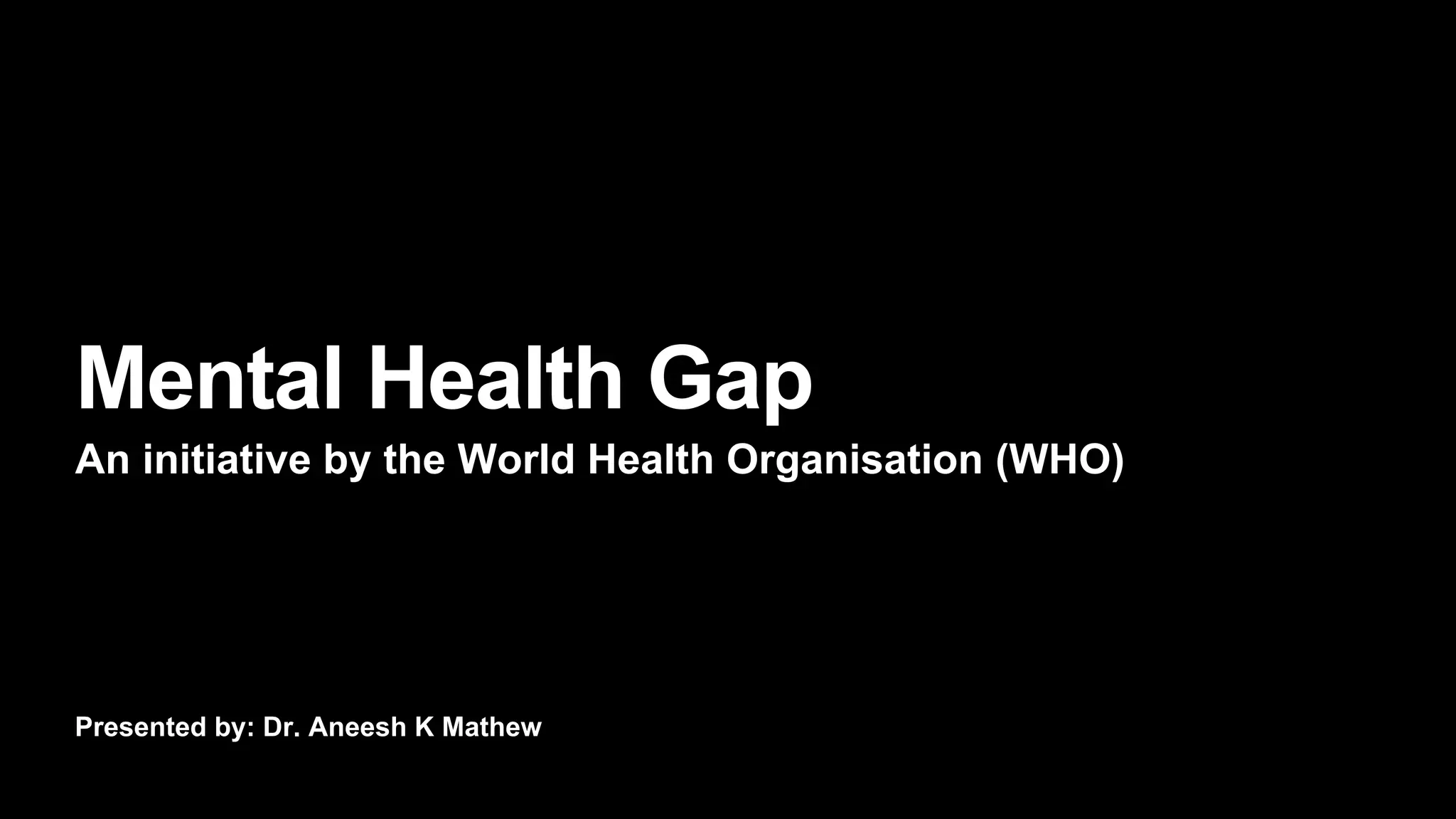 WHO Mental Health Gap (a plan for mental health).pptx