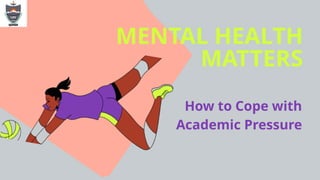 Mental Health Matters How to Cope with Academic Pressure.pptx