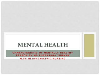 mental health , characteristic of mentally healthy person .pptx
