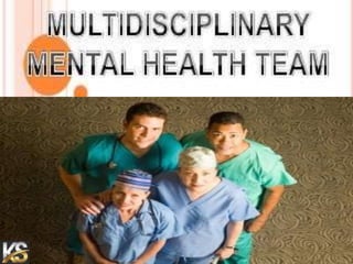 Mental Health team/ Multi disciplinary team by MR. KISHOR SUPET | PPT