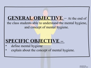 MENTAL HYGIENE AND ITS BASIC CONCEPT .pptx | Mental Health | Diseases and Conditions